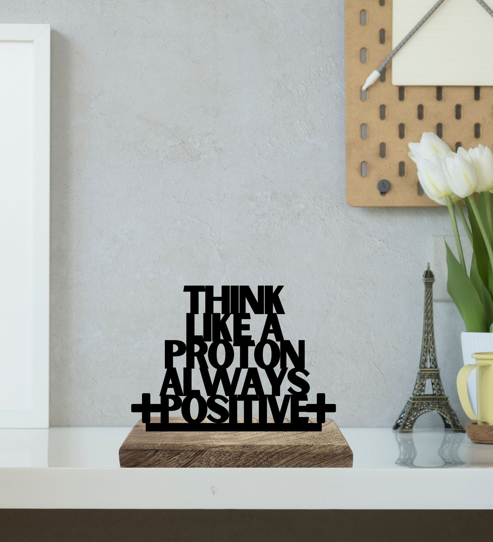 Buy Think Like a Proton, Always Positive Black Mango Wood & Iron ...